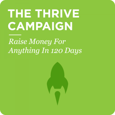 Thrive | A New Campaign To Raise Money For Anything in 120 Days
