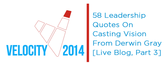 58 Leadership Quotes On Casting Vision From Derwin Gray - The Rocket ...
