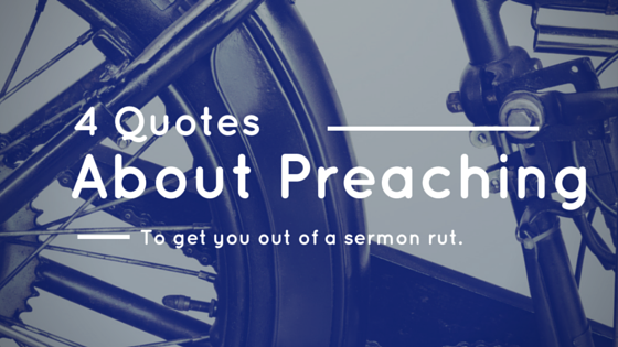 4 Quotes About Preaching to Get You Out of a Sermon Rut - The Rocket ...